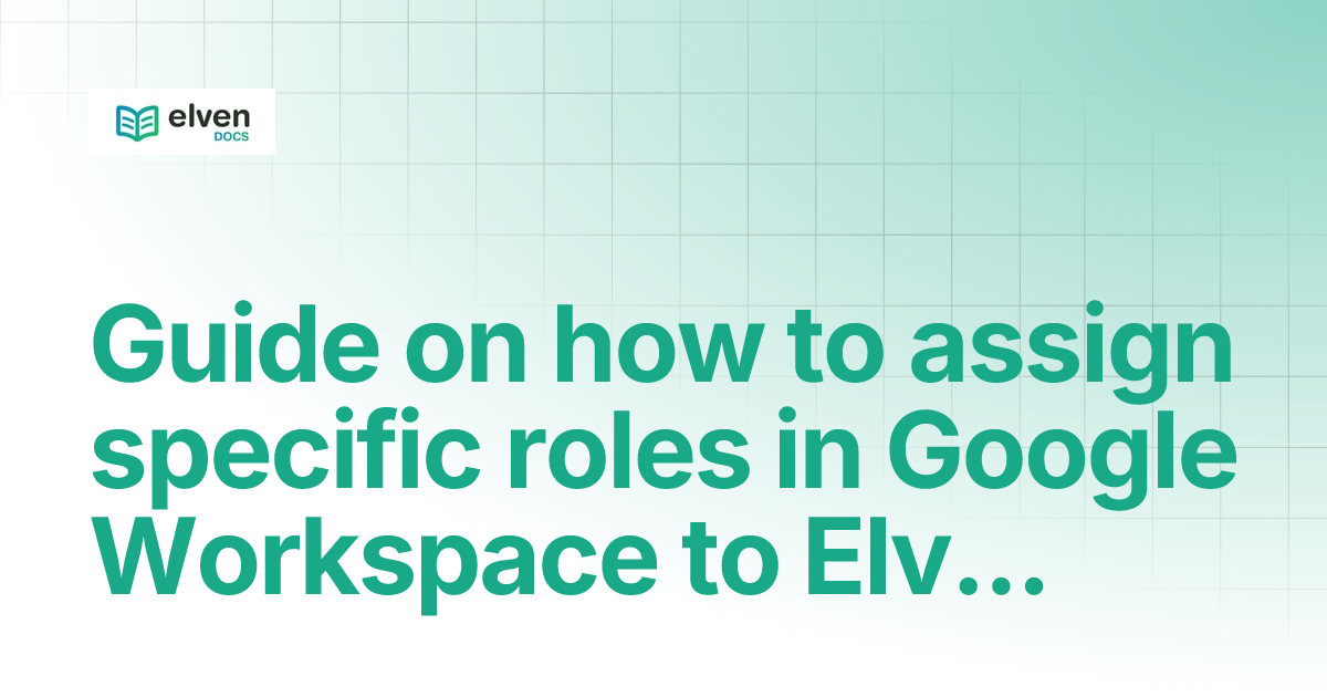 Guide on how to assign specific roles in Google Workspace to Elven Platform users | English ...